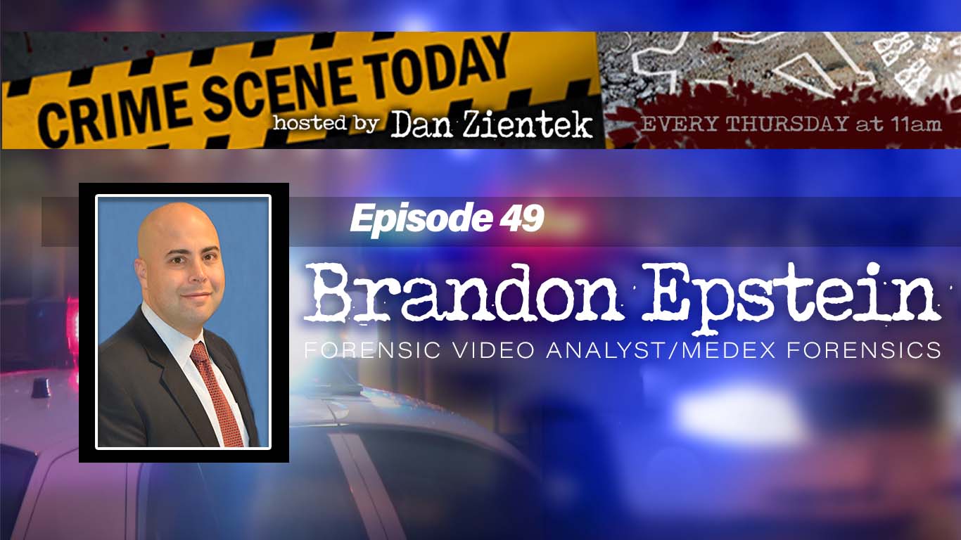 Episode 49 – Brandon Epstein – Forensic Video Analyst - Crime Scene Today